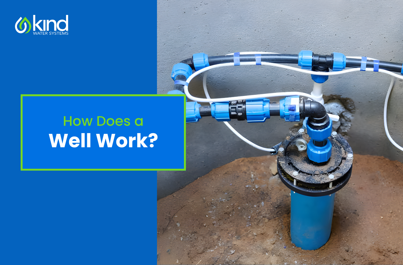How Does a Well Work? | Kind Water Systems